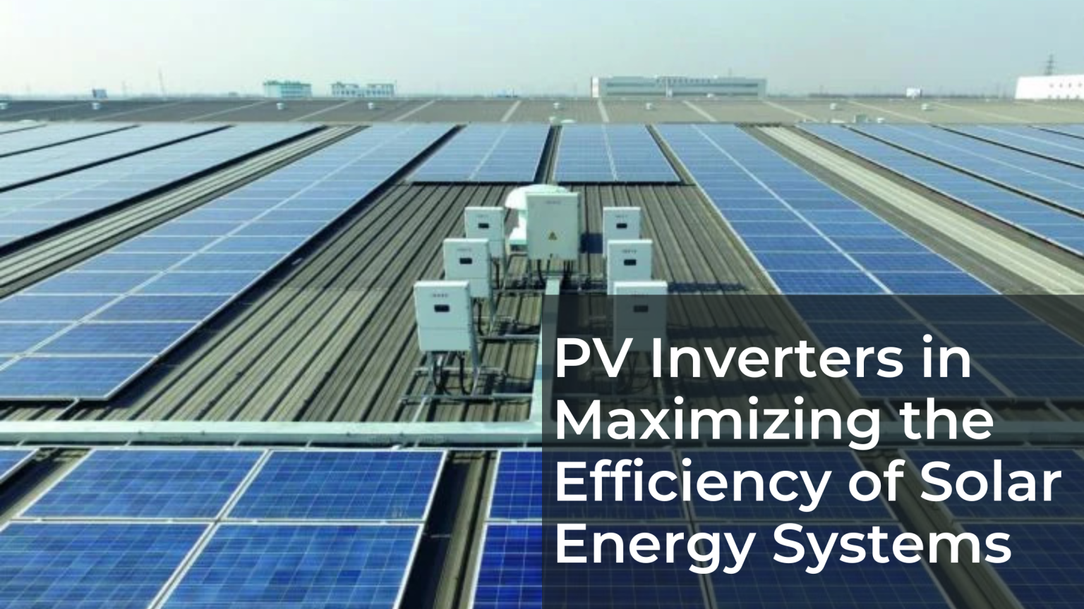The Role Of PV Inverters In Maximizing The Efficiency Of Solar Energy Systems - Deltron Power